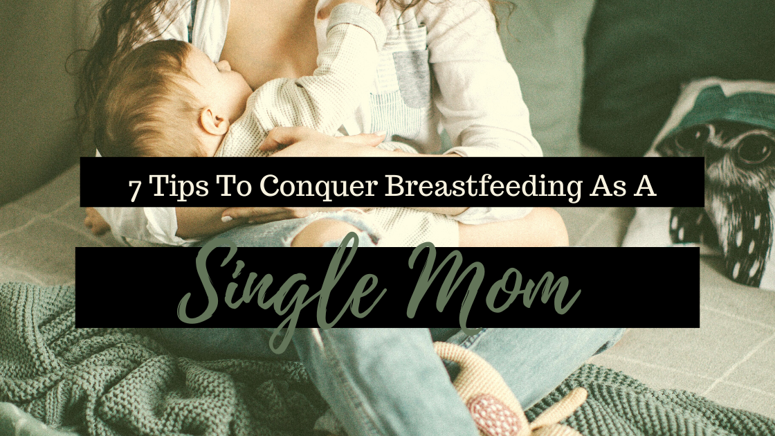 7 Tips To Conquer Breastfeeding As A Single Mom – Adventures Of Single Mom